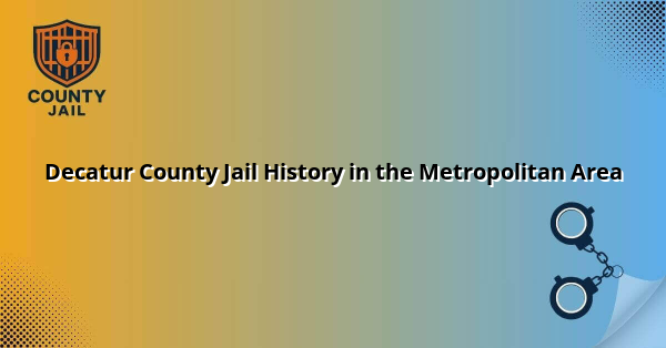 Decatur County Jail History in the Metropolitan Area