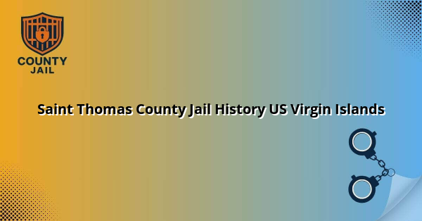 Saint Thomas County Jail History US Virgin Islands
